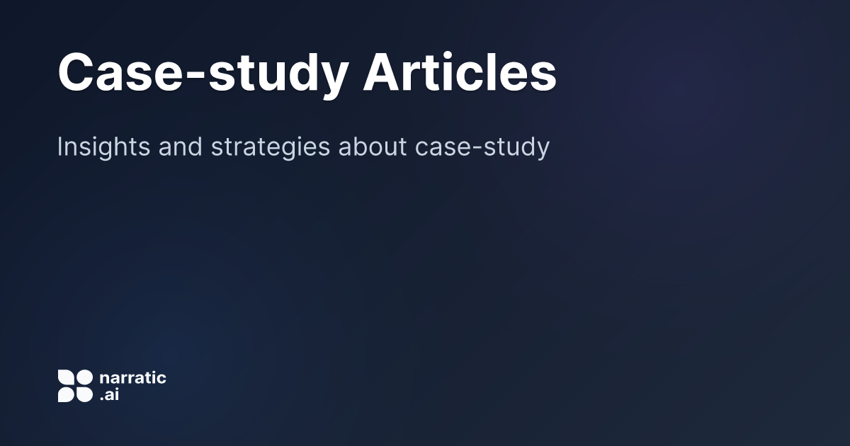 Case-study Articles | Narratic AI