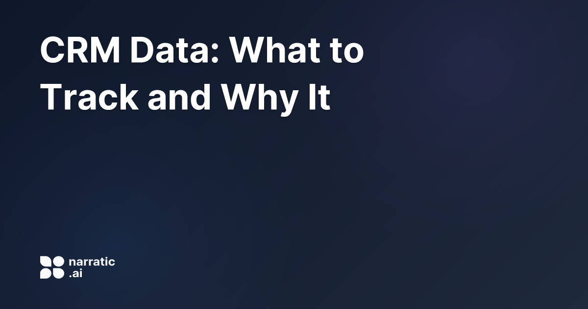 CRM Data: What to Track and Why It Matters | Narratic AI