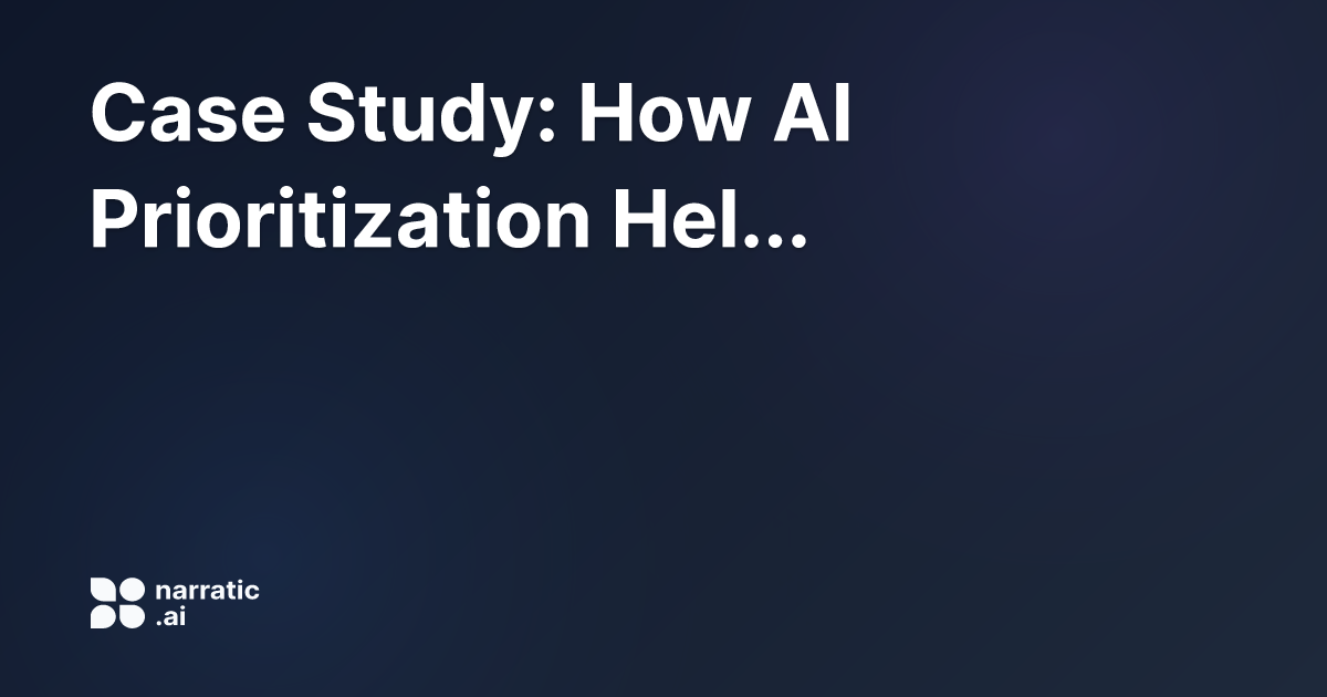 Case Study: How AI Prioritization Helped Focus ... | Narratic AI