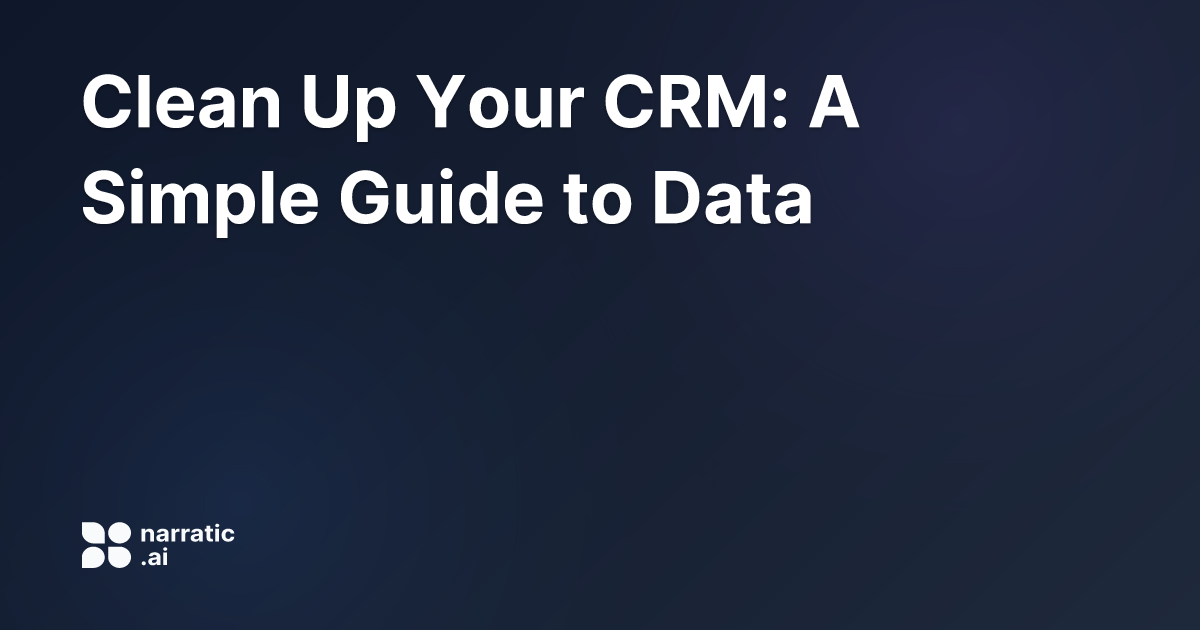 Clean Up Your CRM: A Simple Guide to Data Audits | Narratic AI