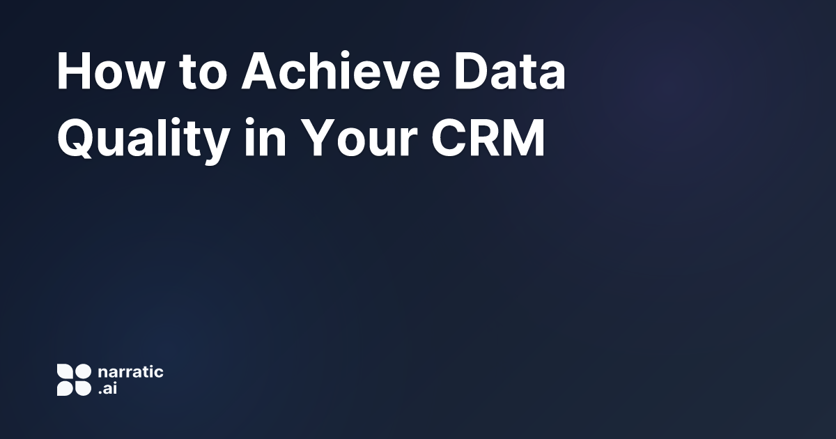 How to Achieve Data Quality in Your CRM for Bet... | Narratic AI