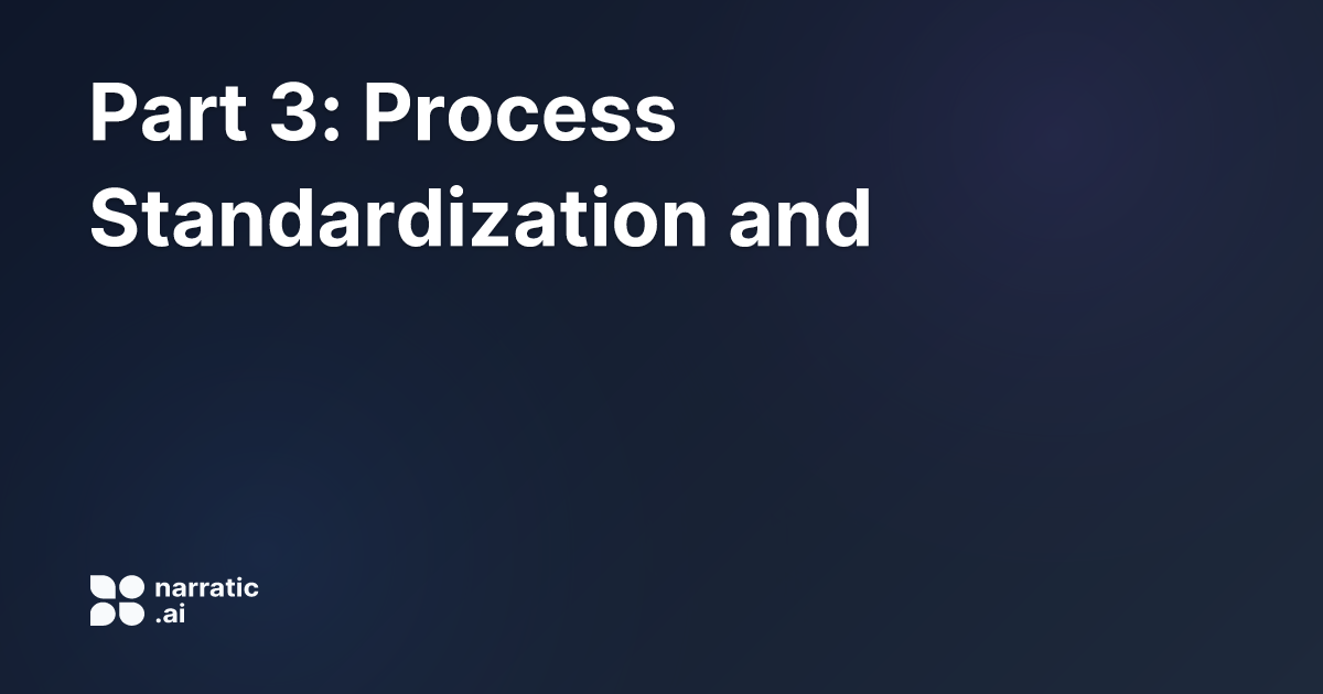 Part 3: Process Standardization and Automation ... | Narratic AI