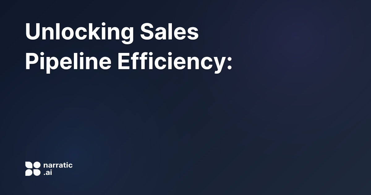 Unlocking Sales Pipeline Efficiency: Strategies... | Narratic AI